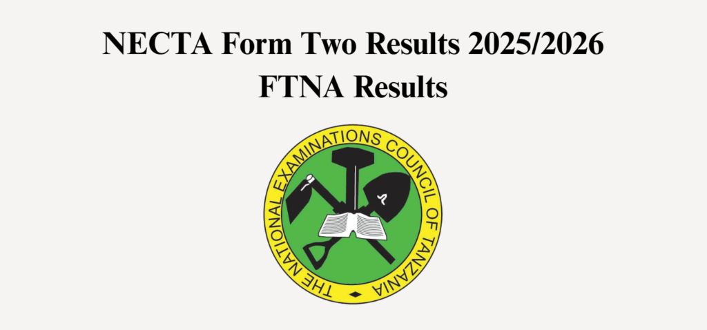 NECTA Form Two Results 2025/2026 FTNA Results – NECTA RESULTS TZ